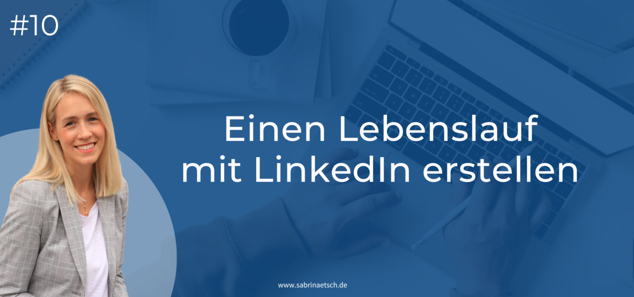 #10 Einen Lebenslauf mit LinkedIn erstellen - sabrinaetsch.de